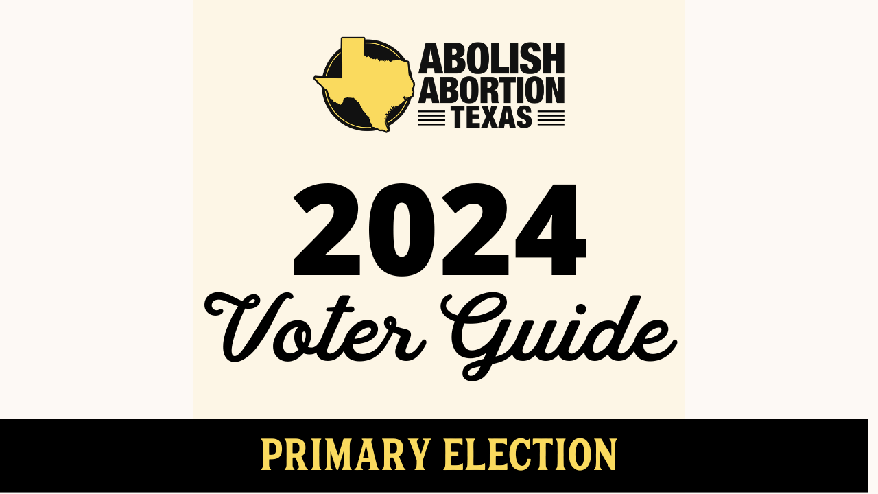2024 AATX Primary Voter Guide | Abolish Abortion Texas