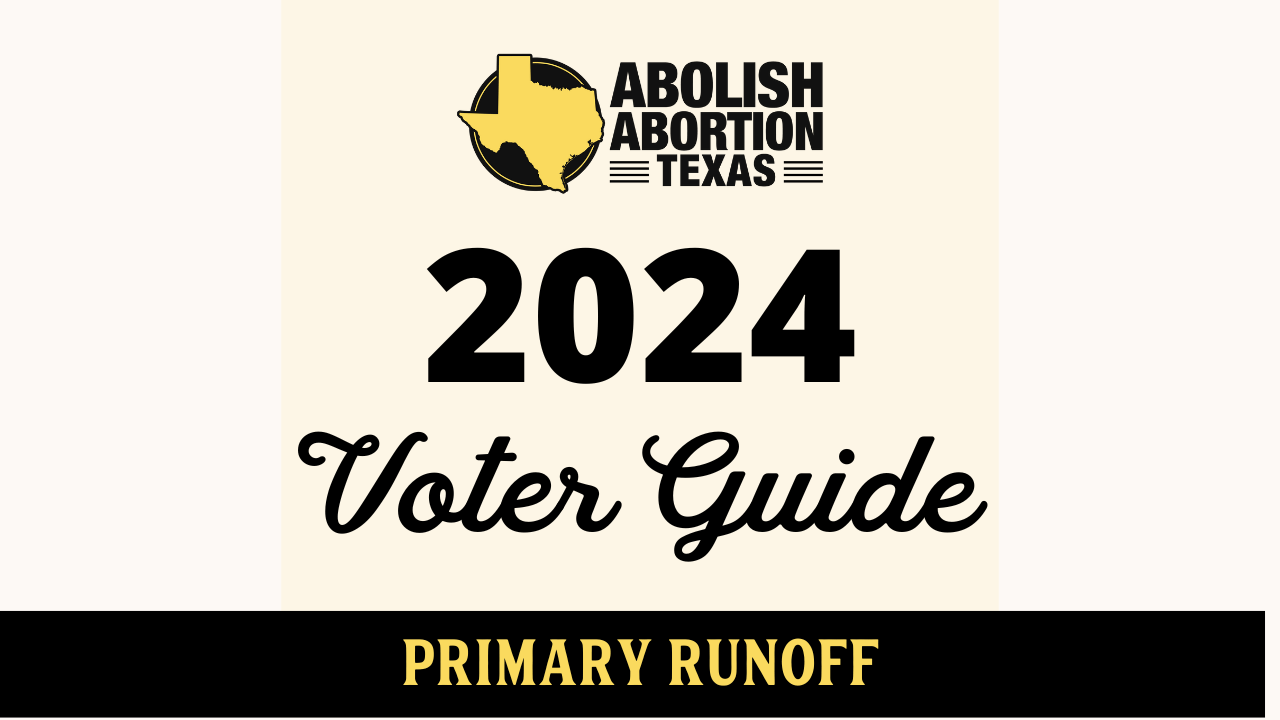 2024 AATX Primary Runoff Election Voter Guide | Abolish Abortion Texas